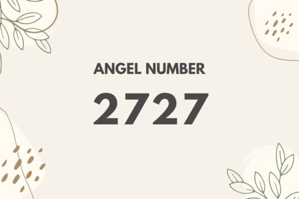 Meaning of Angel Number 2727 Explained by Joanne – Sacred Scribes