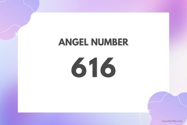 Meaning of Angel Number 616 Explained by Joanne – Sacred Scribes