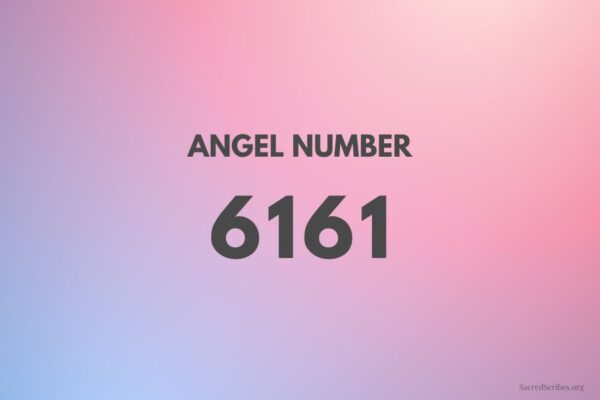 Meaning of Angel Number 6161 Explained by Joanne – Sacred Scribes