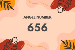Meaning of Angel Number 656 Explained by Joanne – Sacred Scribes