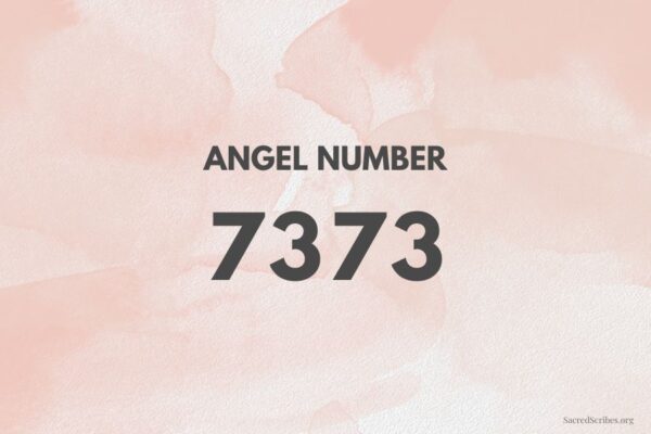 Meaning of Angel Number 7373 Explained by Joanne – Sacred Scribes
