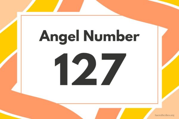 Meaning of Angel Number 127 Explained by Joanne – Sacred Scribes