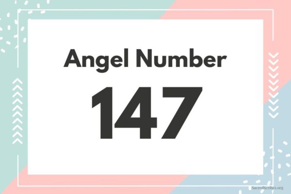 Meaning of Angel Number 147 Explained by Joanne – Sacred Scribes